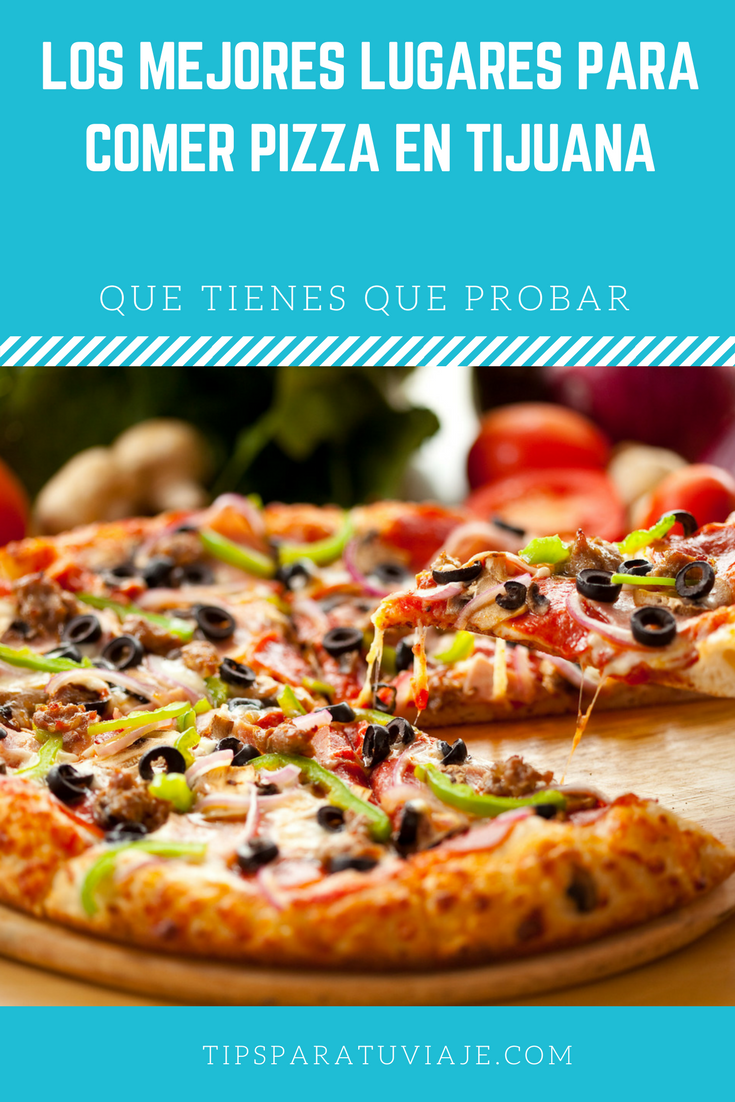 TOP 15 mejores lugares para comer pizza en Tijuana - Tips Para Tu Viaje