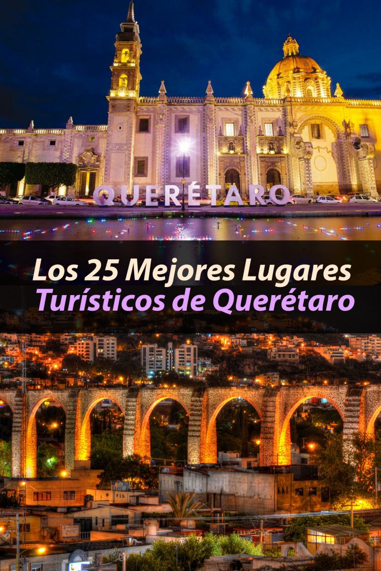 Los 25 mejores lugares turísticos de Querétaro que tienes que visitar ...