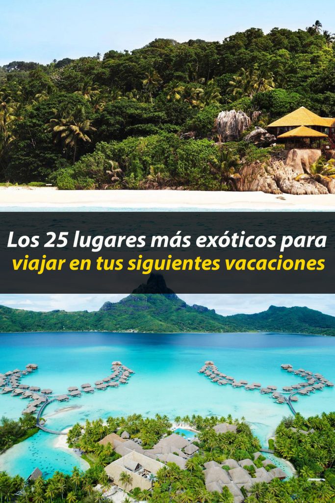 Los 25 lugares más exóticos para viajar en tus siguientes vacaciones ...