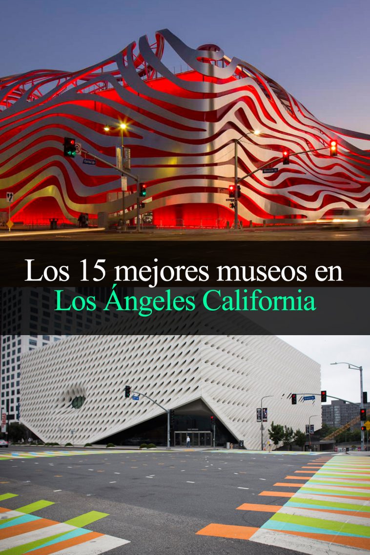 Los 15 mejores museos en Los Ángeles California que tienes que visitar ...